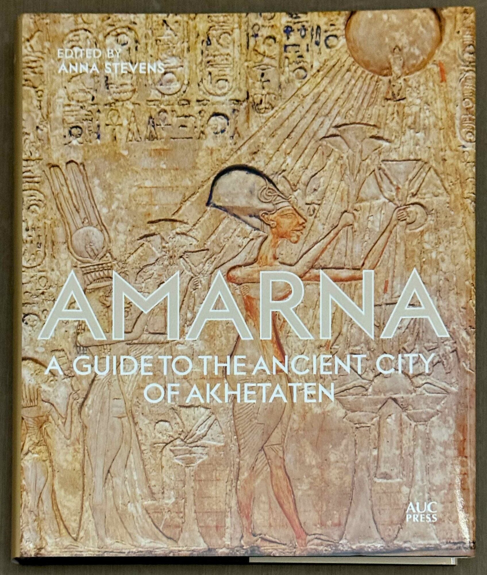 Amarna. A Guide to the Ancient City of Akhetaten | STEVENS Anna